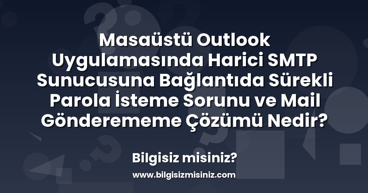 Masaüstü Outlook Uygulamasında Harici SMTP Sunucusuna Bağlantıda ...