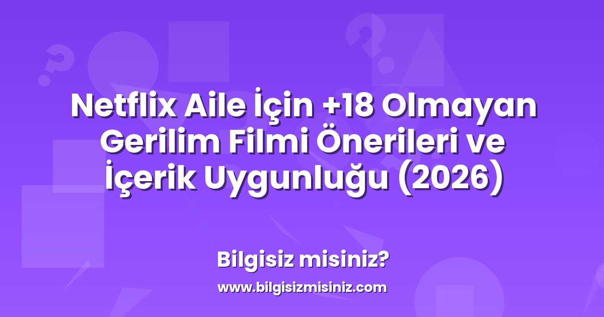 Netflix Aile İçin +18 Olmayan Gerilim Filmi Önerileri ve İçerik ...